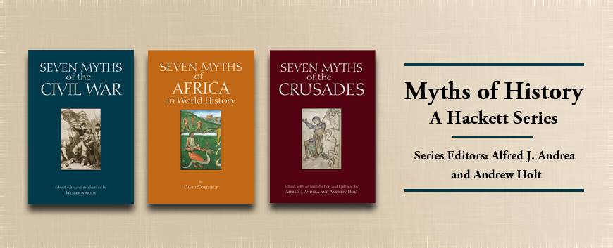 Hackett Publishing’s Myths of History Series | Andrew Holt, Ph.D.